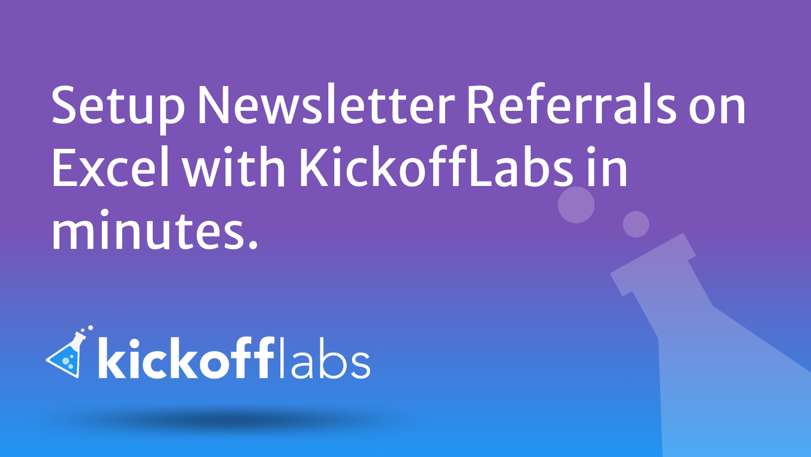 Setup Newsletter Referrals on Excel with KickoffLabs in minutes ...