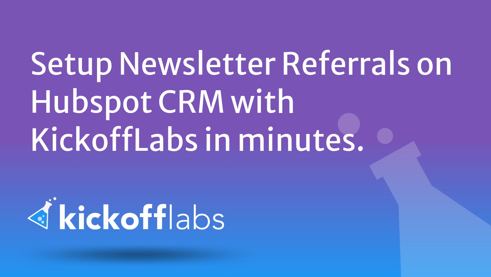 Setup Newsletter Referrals on Hubspot CRM with KickoffLabs in minutes ...