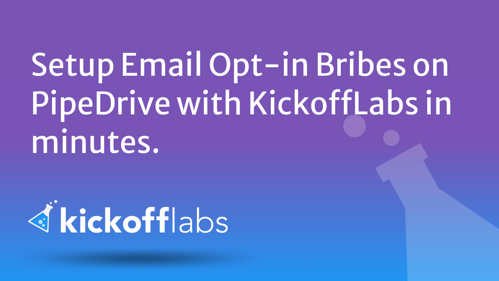Setup Email Opt-in Bribes on PipeDrive with KickoffLabs in minutes ...